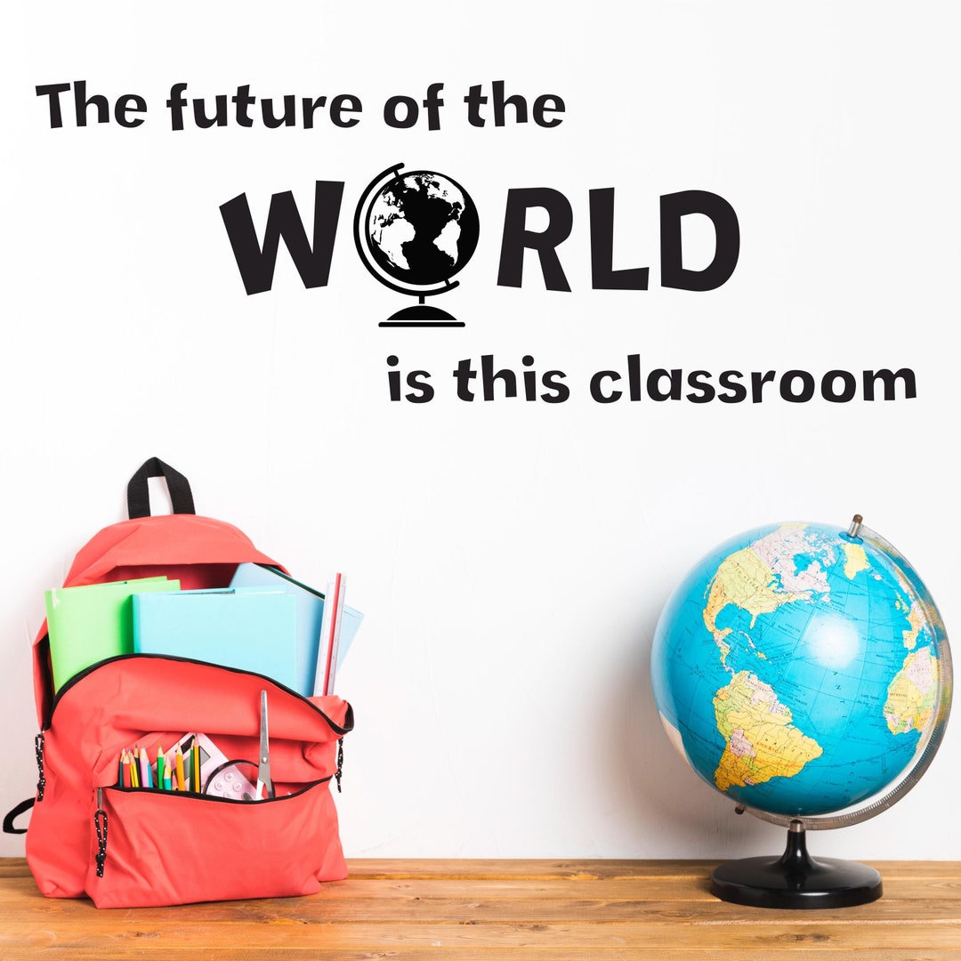 Classroom Quote Wall Decal – “the Future of the World is in This ...