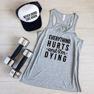 Everything Hurts and I'm Dying Workout Tank, Running Tank, Funny Gym Tank, Motivational Tank ...