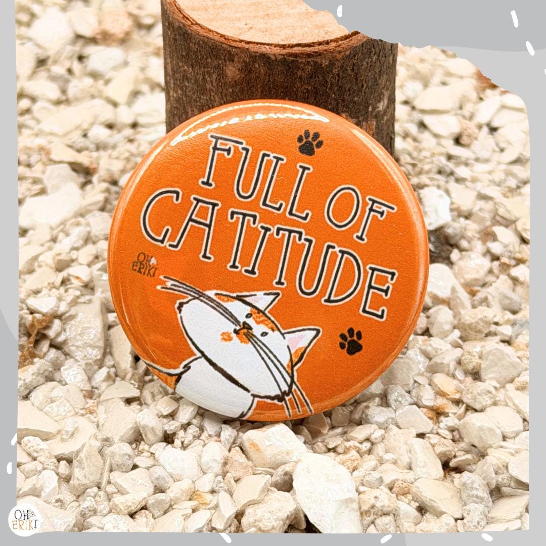 Cat Button Badge - Full of Catitude - Oh Erik - Etsy