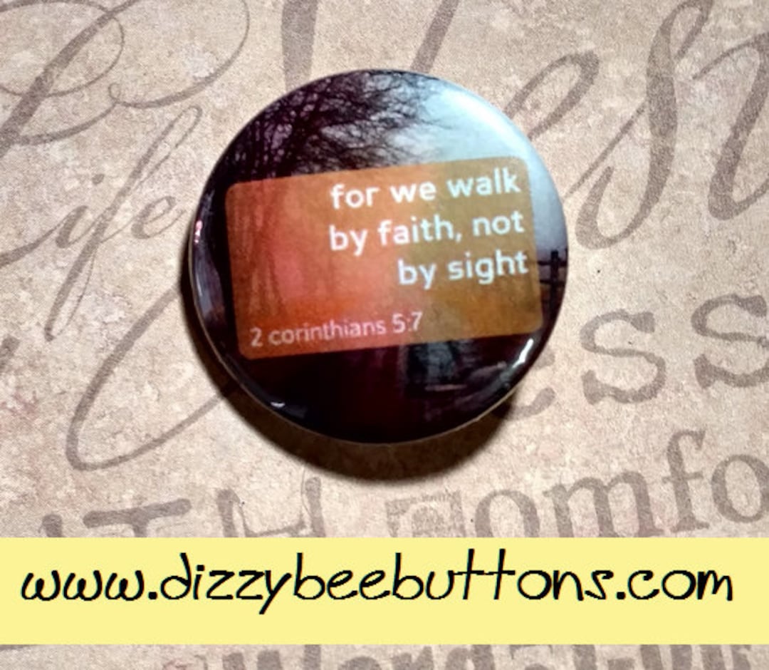 For We Walk by Faith Not by Sight- Pinback Button - Magnet - Keychain ...