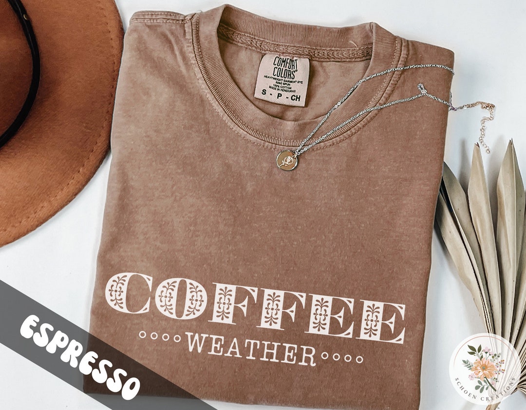 Coffee Weather Shirt Comfort Colors Graphic T Coffee Gift Graphic T ...