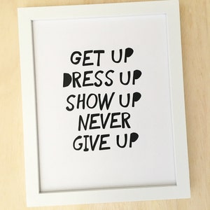 Inspirational Quote, Get up Dress up Show up Never Give Up, Typography ...