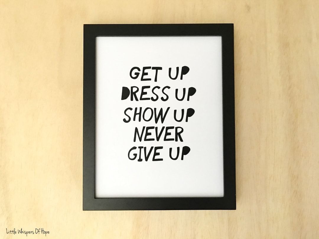 Inspirational Quote, Get up Dress up Show up Never Give Up, Typography ...