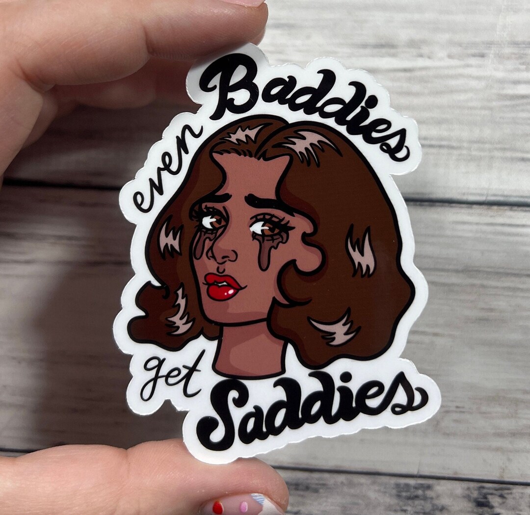 Even Baddies Get Saddies Glossy Vinyl Water Resistant Sticker | High ...