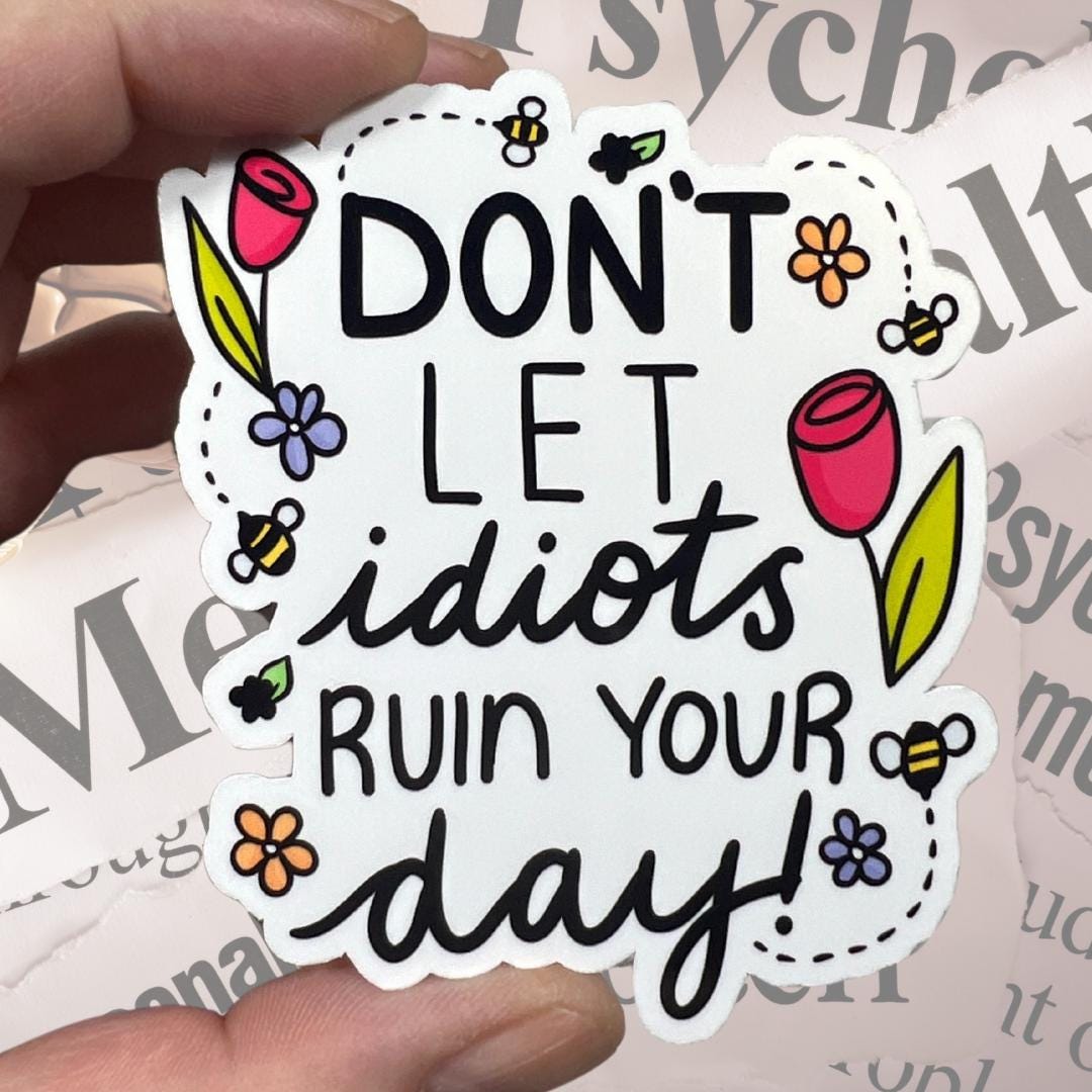 Don't Let the Idiots Ruin Your Day Glossy or Matte Vinyl Water ...