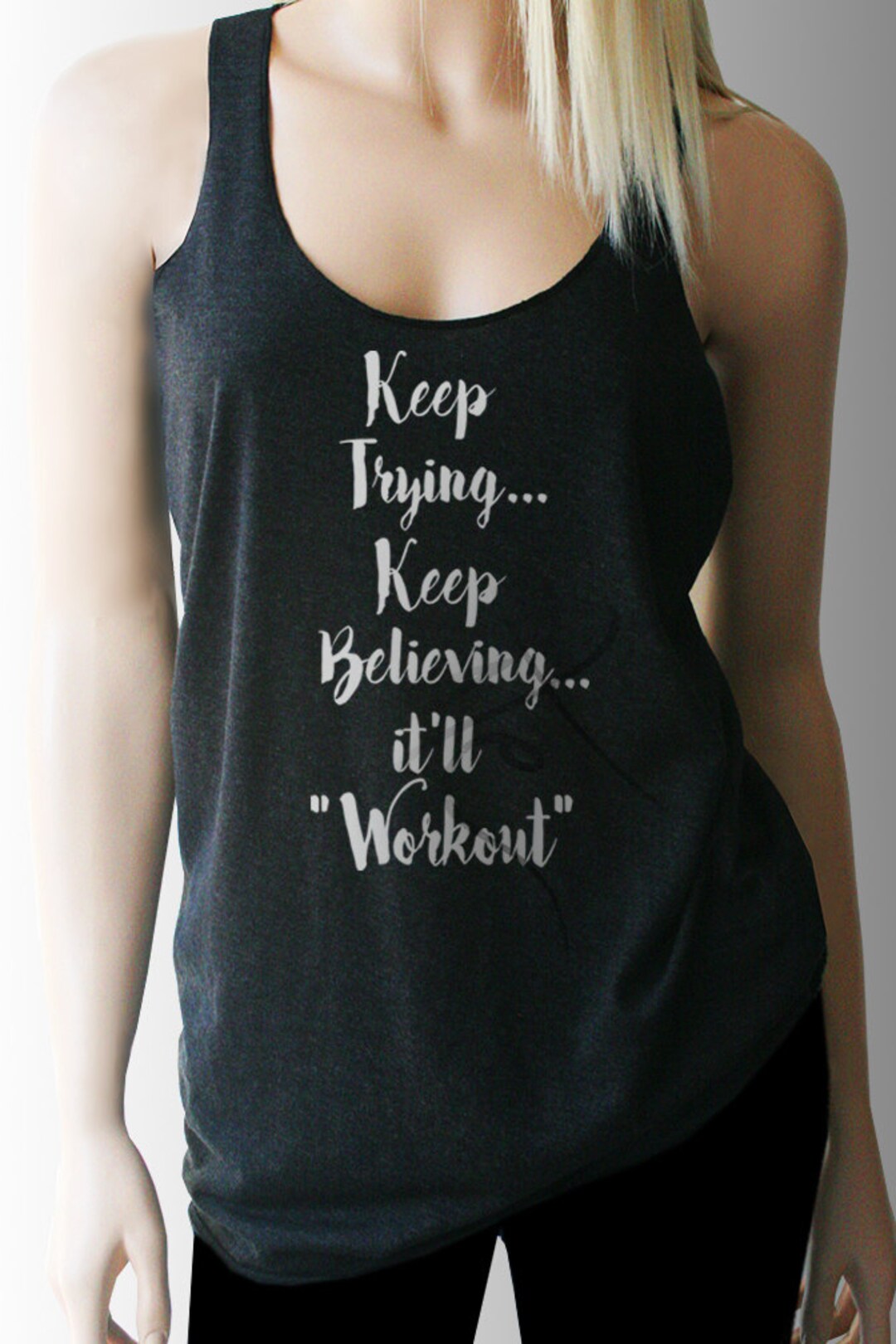 Keep Trying Keep Believing It'll Workout. Workout Tank. Workout Shirt ...