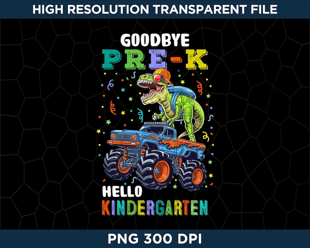 Goodbye Pre-k Hello Kindergarten, T-rex Dinosaur on Monster Truck Pre-k ...