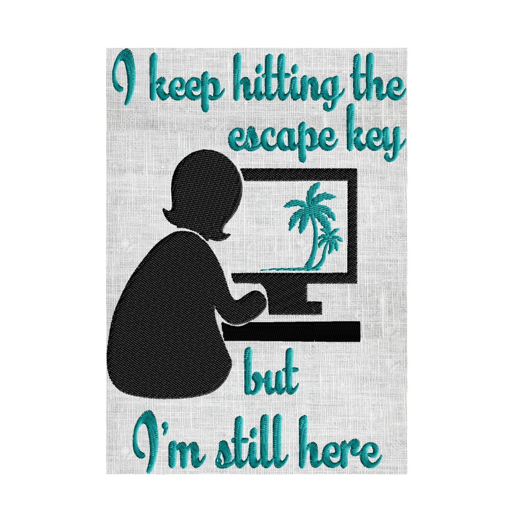 Funny Computer Quote i Keep Hitting the Escape Key but I'm Still Here ...