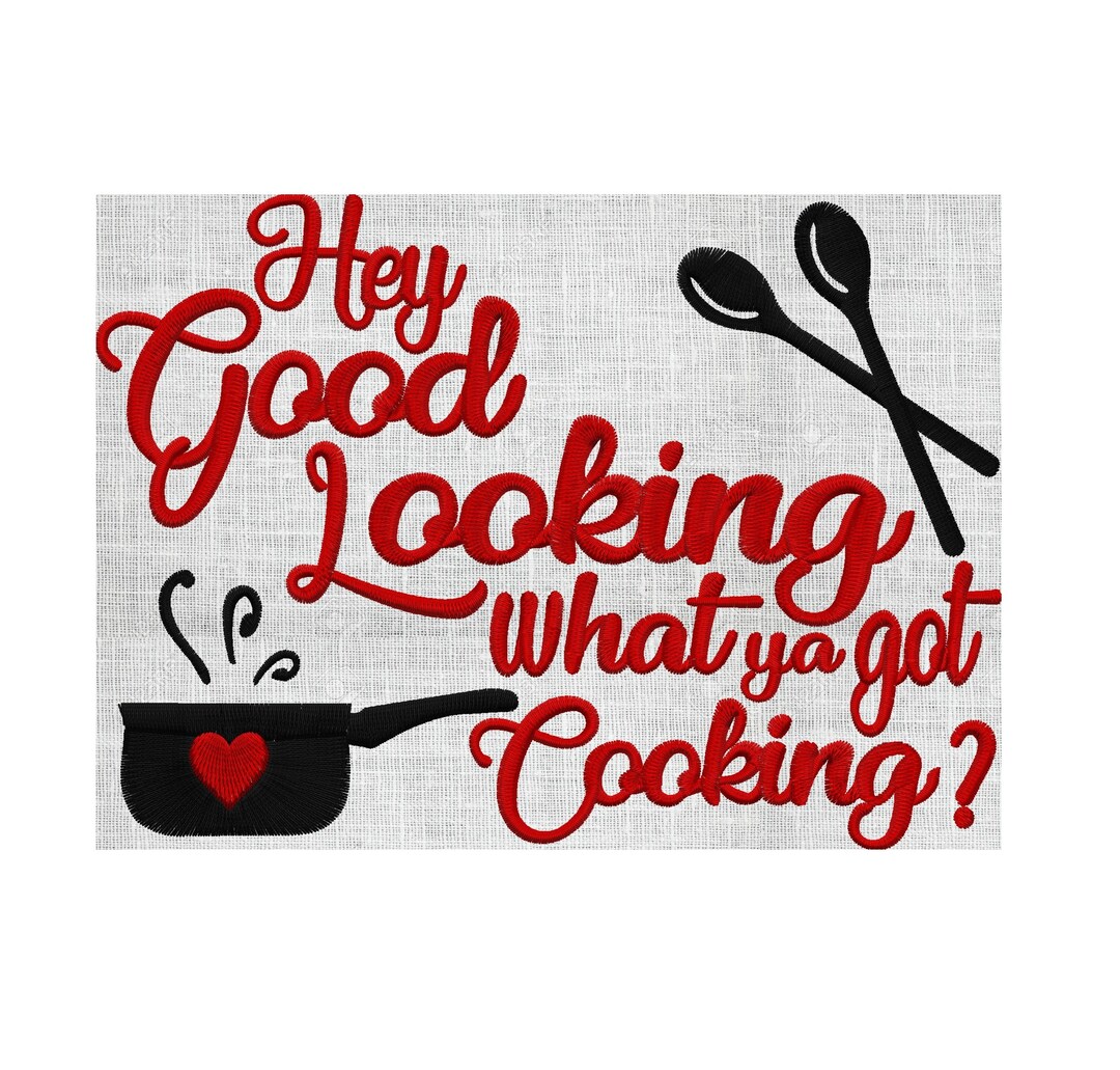 Kitchen Quote "hey Good Looking What Ya Got Cooking" Embroidery DESIGN ...