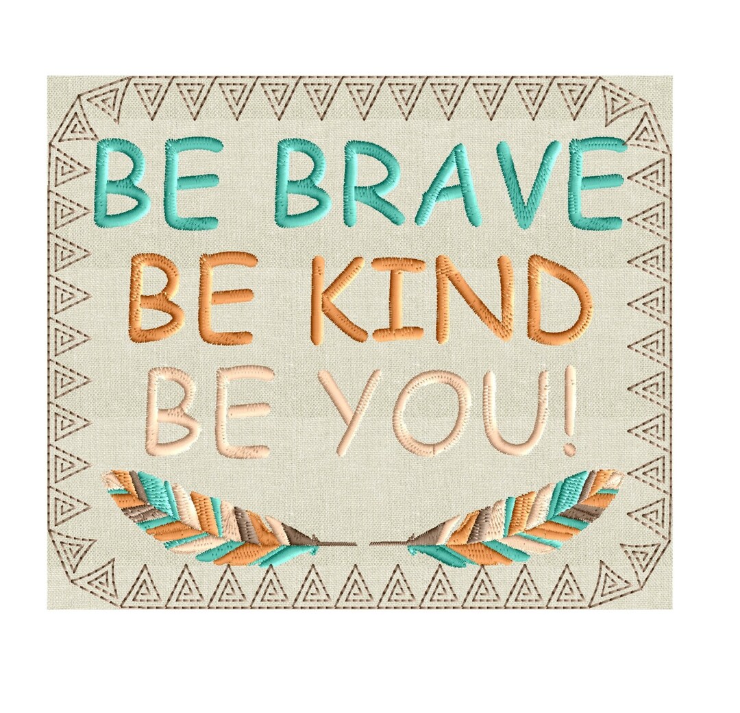 Be Brave Be Kind Be You - EMBROIDERY DESIGN FILE- Instant Download -exp ...