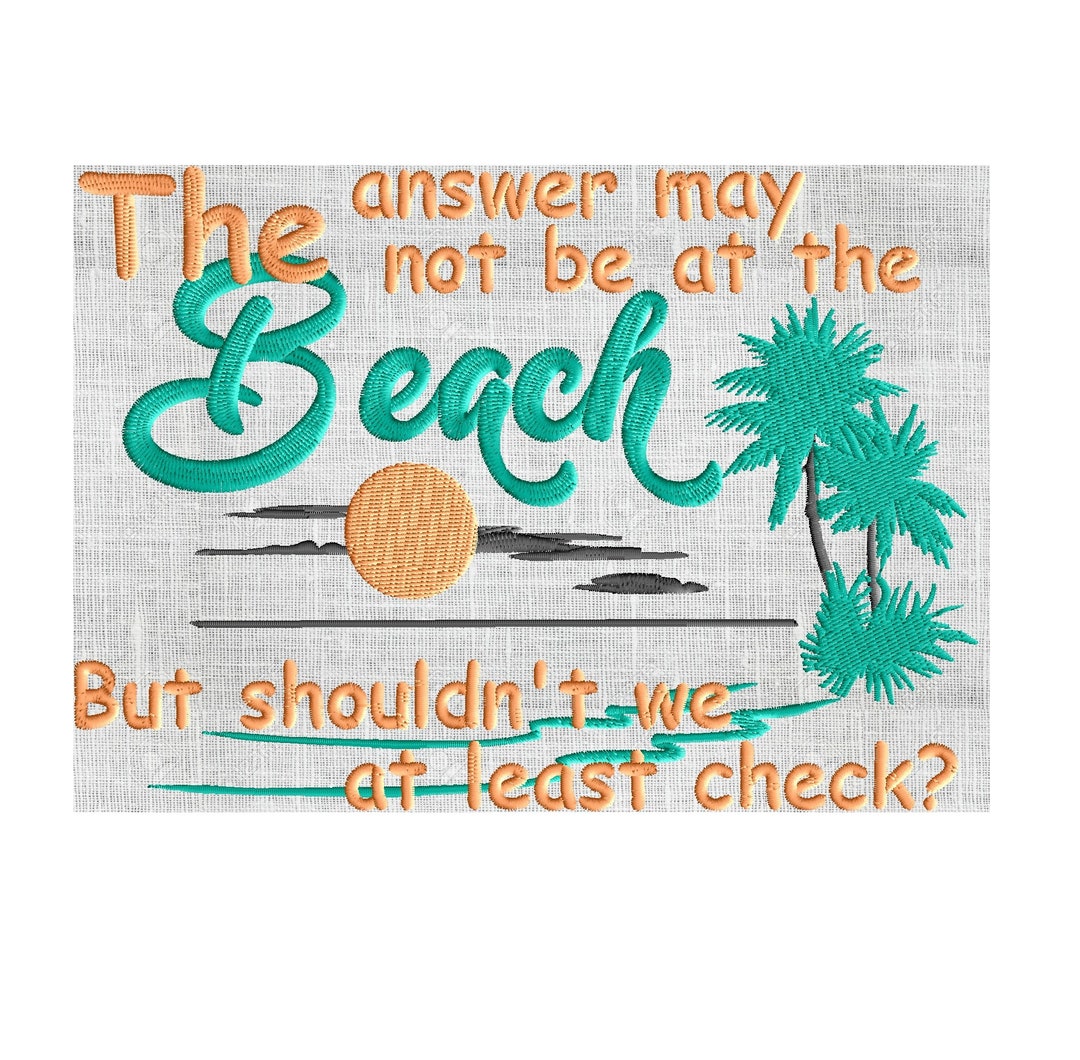 Beach Embroidery DESIGN FILE "the Answer May Not Be at the Beach but ...