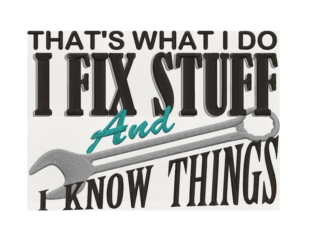 Funny "i Fix Stuff and I Know Things" - Father's Day - EMBROIDERY ...