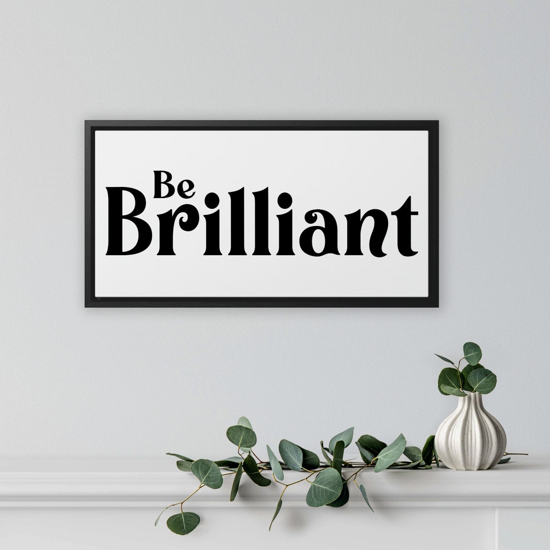 Be Brilliant Framed Canvas Sign Bedroom Sign Gift Entry Wall Decor ...