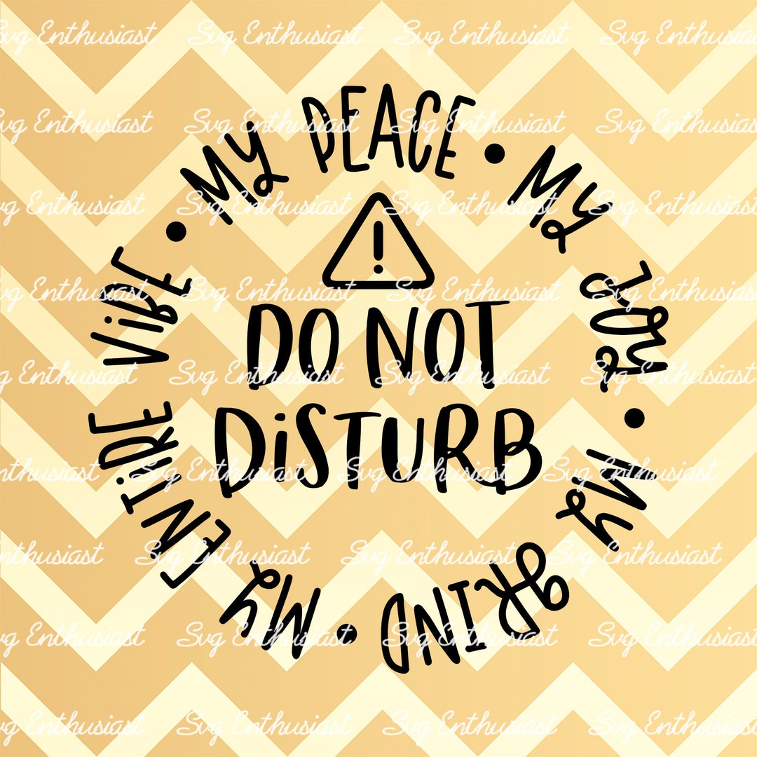 Do Not Disturb SVG, My Peace SVG, My Joy SVG, My Grind Svg, My Entire ...