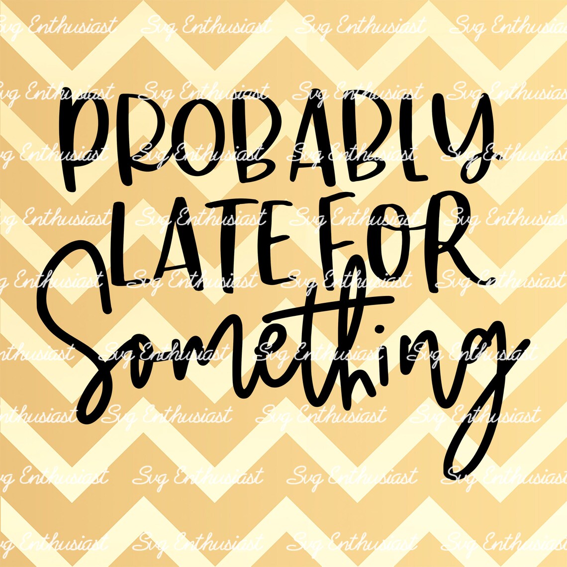 Probably late for something SVG always late SVG Funny Svg | Etsy