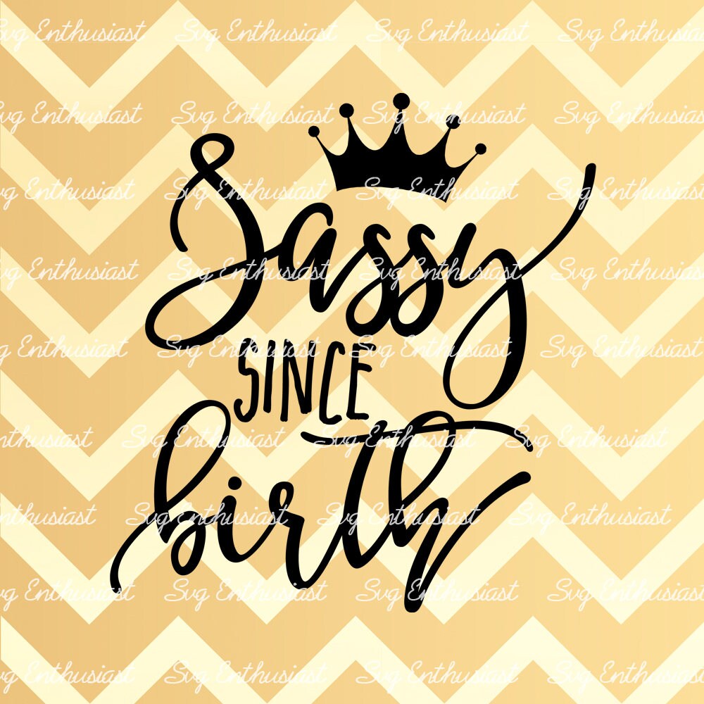 Sassy Since Birth SVG Sassy SVG Baby Girl SVG Crown Svg - Etsy