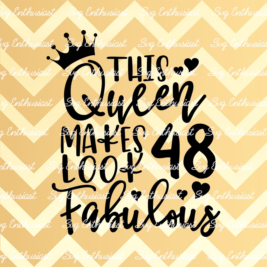 This Queen Makes 48 Look Fabulous SVG, 48th SVG, Forty-eight SVG, 48th ...