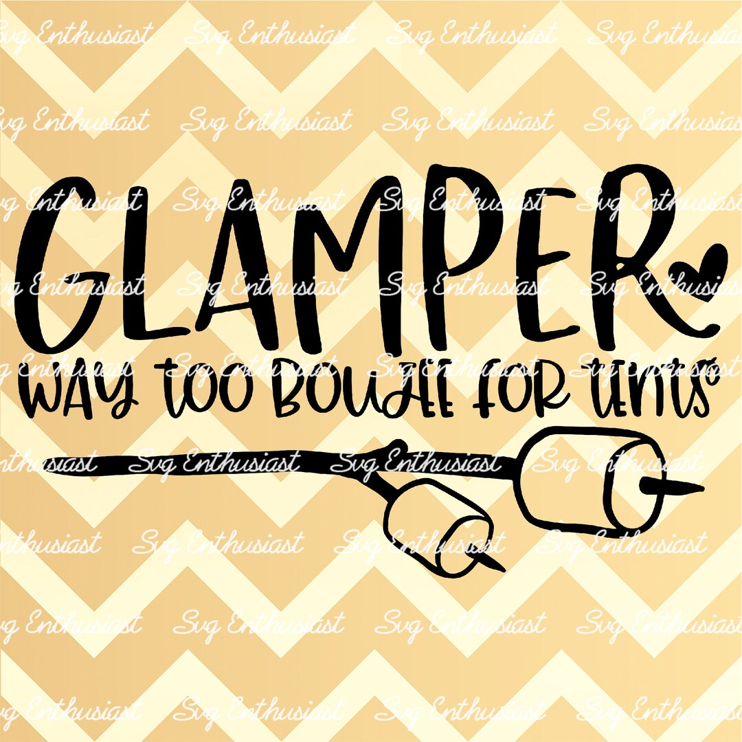 Glamper SVG, Way Too Boujee for Tents SVG, Camping Svg, Funny Camper ...