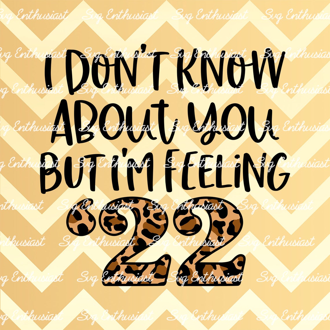 I Don't Know About You but I'm Feeling 22 SVG Bye - Etsy