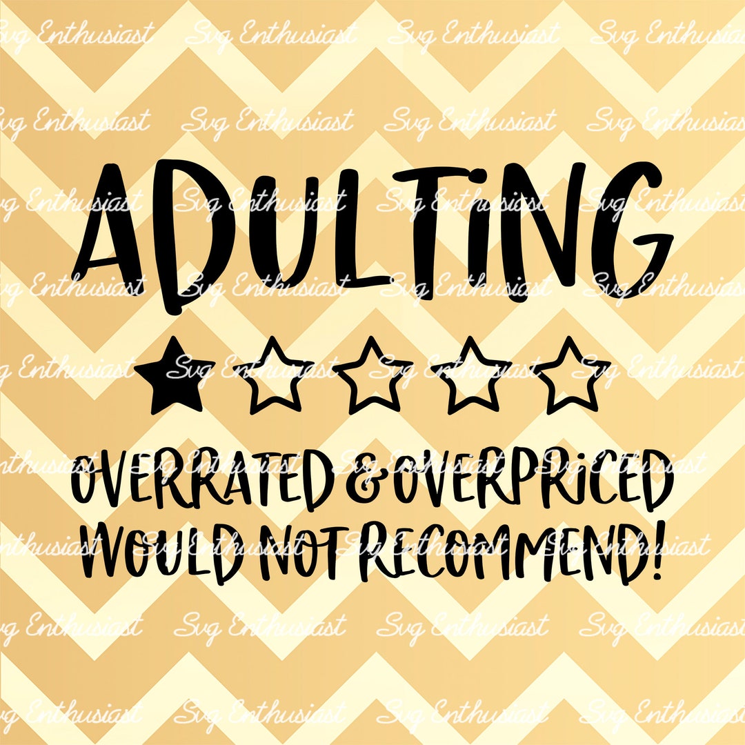 Adulting SVG, Overrated and Overpriced Would Not Recommend SVG ...