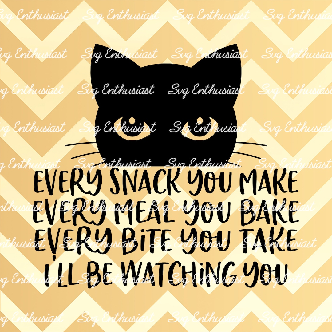 Every Snack You Make SVG, I'll Be Watching You, Funny Cat SVG, Cat Mom ...