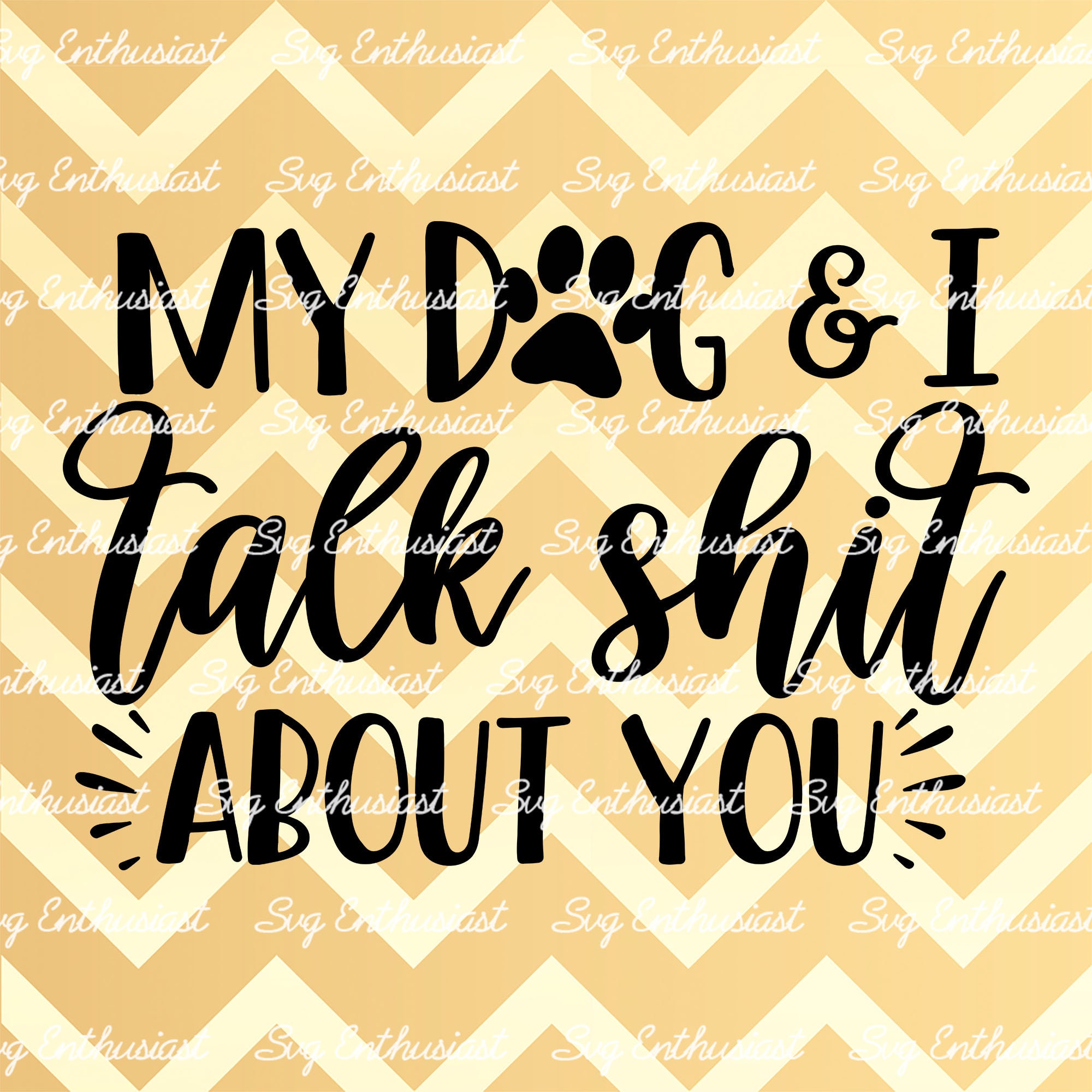 My dog and I talk shit about you SVG Dog mom SVG Sarcastic | Etsy