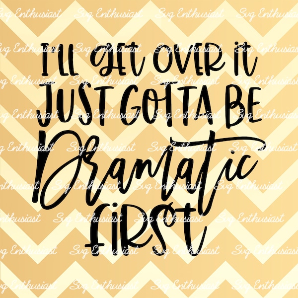Ill Get Over It Just Gotta Be Dramatic First Svg - Etsy UK