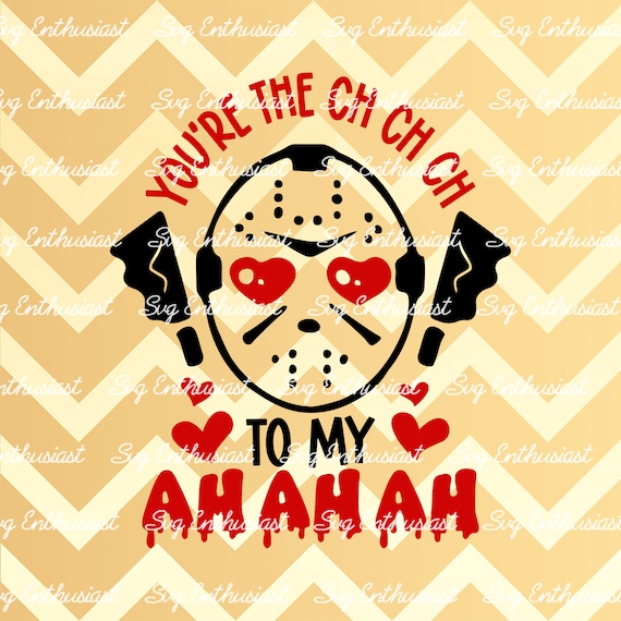 Ch Ch Ch Ah Ah Ah SVG Horror Valentine SVG Funny Valentine - Etsy