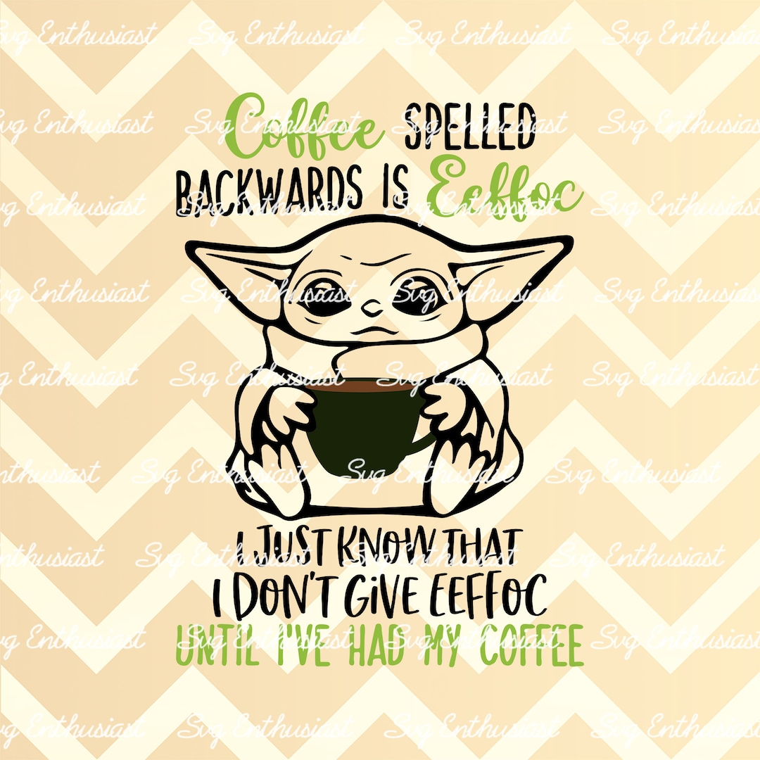 Coffee Spelled Backwards is Eeffoc I Just Don't Give Eeffoc Until I've ...