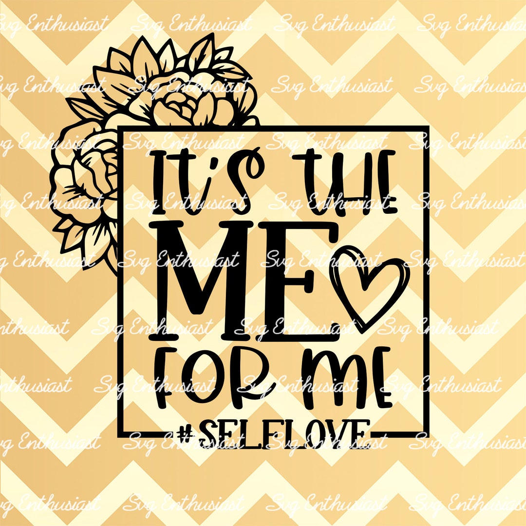 It's the Me for Me SVG, Self Love SVG, Inspirational SVG, Cricut ...