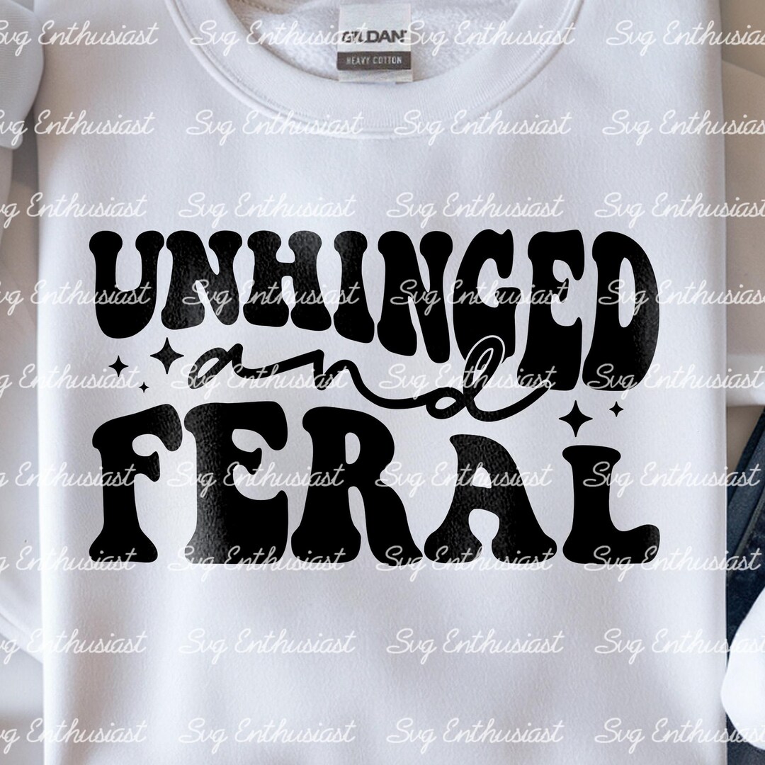 Unhinged and Feral SVG, Sarcastic SVG, Funny Adult Png Sublimation - Etsy