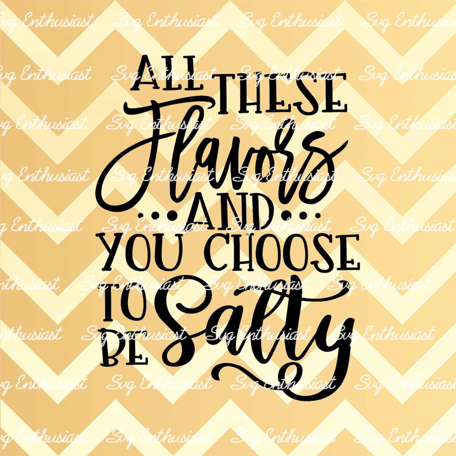 All These Flavors and You Choose to Be Salty SVG, Sarcastic SVG, Funny ...