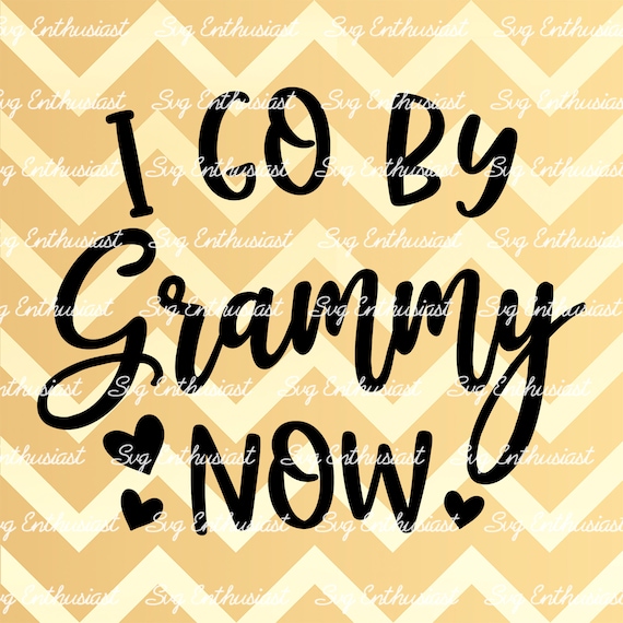 I Go by Grammy Now SVG Grandmother SVG Grandma to Be SVG | Etsy