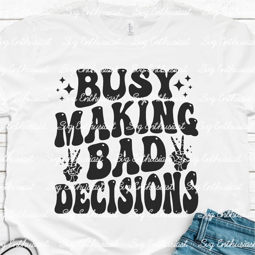 Busy Making Bad Decisions SVG, Funny Sayings SVG, Sarcasm, Groovy Svg ...