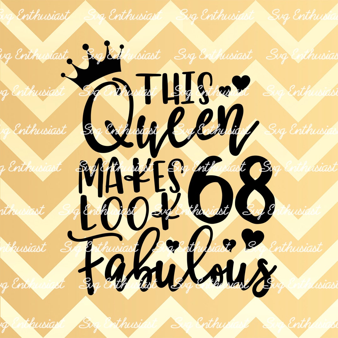 This Queen Makes 68 Look Fabulous SVG, 68th SVG, Sixty-eight SVG, 68th ...