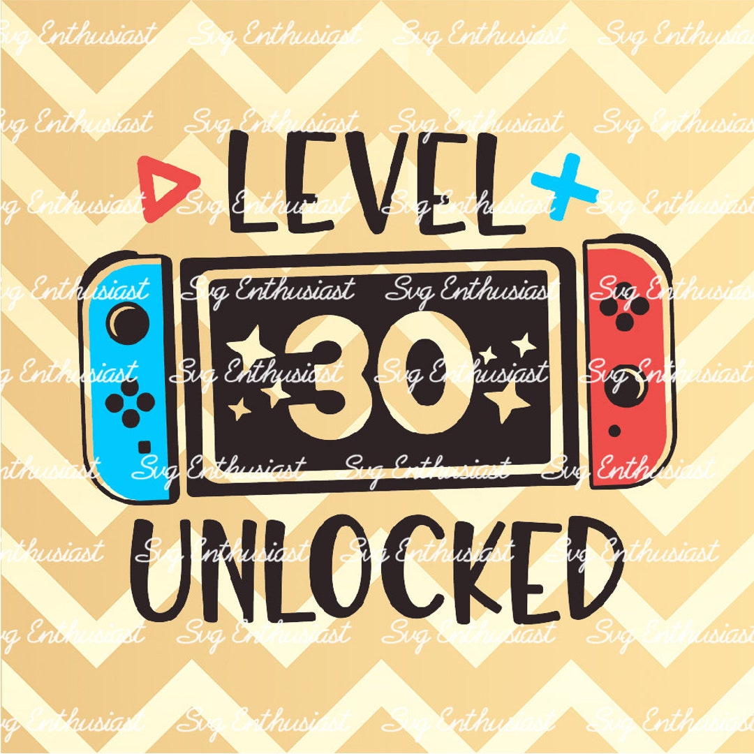 Level 30 Unlocked Birthday SVG, 30th Birthday Gamer Svg, 30 Years Old ...