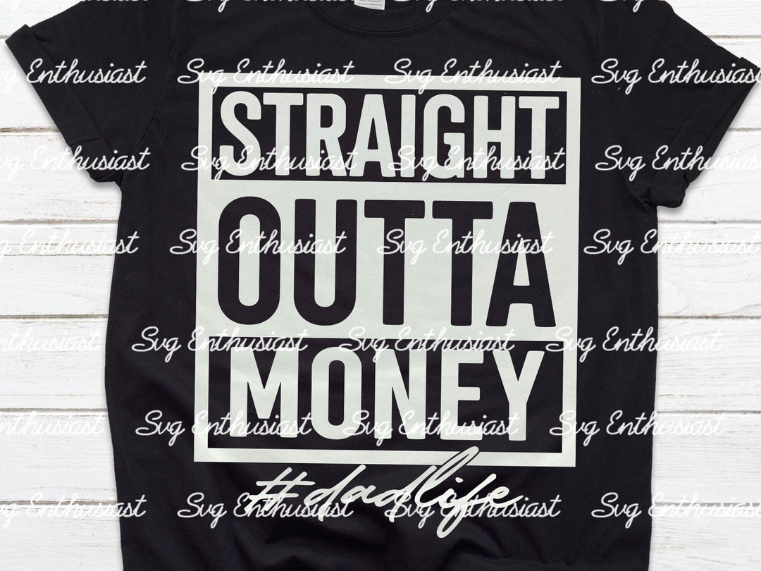 Straight Outta Money SVG, Father's Day SVG, Dad Life Svg, Cricut ...