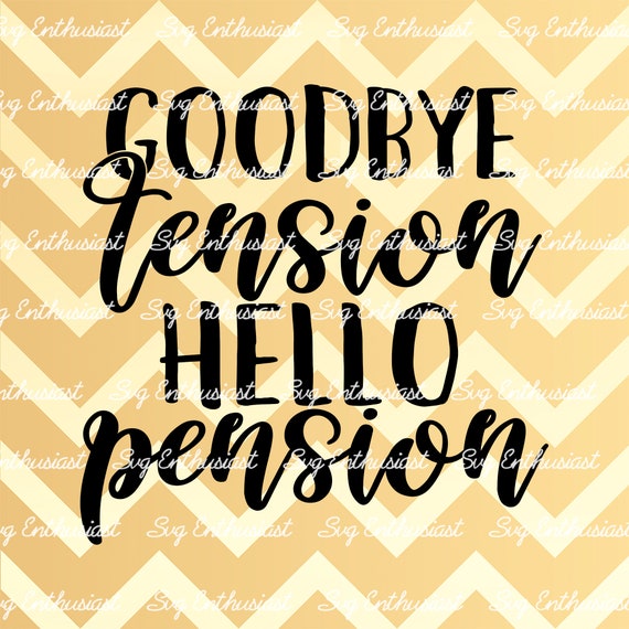 Goodbye Tension Hello Pension SVG Retired SVG Retirement - Etsy