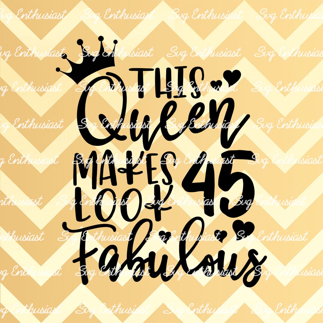 This Queen Makes 45 Look Fabulous SVG, 45th SVG, Forty-fifth SVG, 45th ...