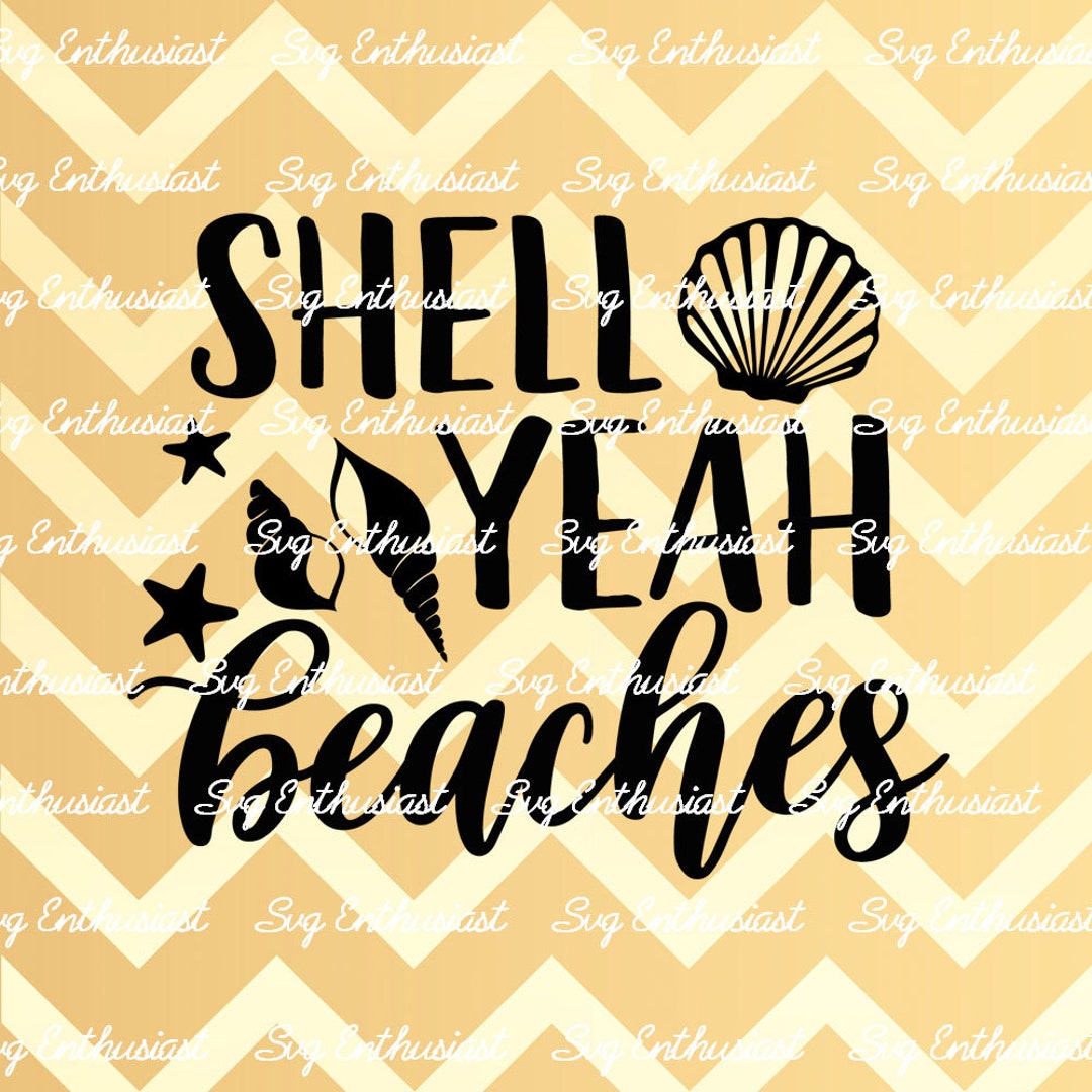 Shell Yeah Beaches SVG, Summer SVG, Shells Svg, Vacation SVG, Traveling ...