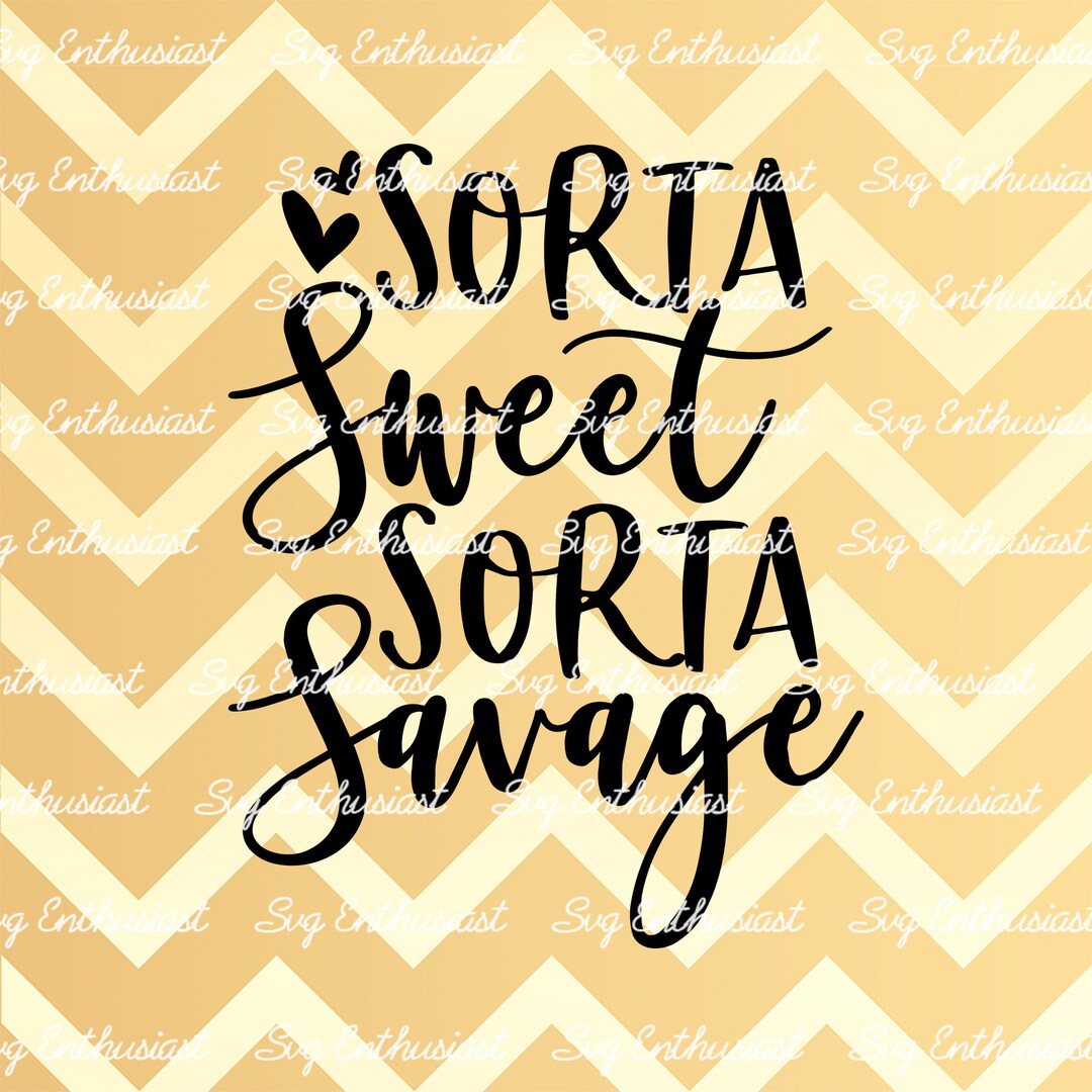 Sorta Sweet Sorta Savage SVG, Fun Shirt, Sarcastic SVG, Funny Svg, Mom ...