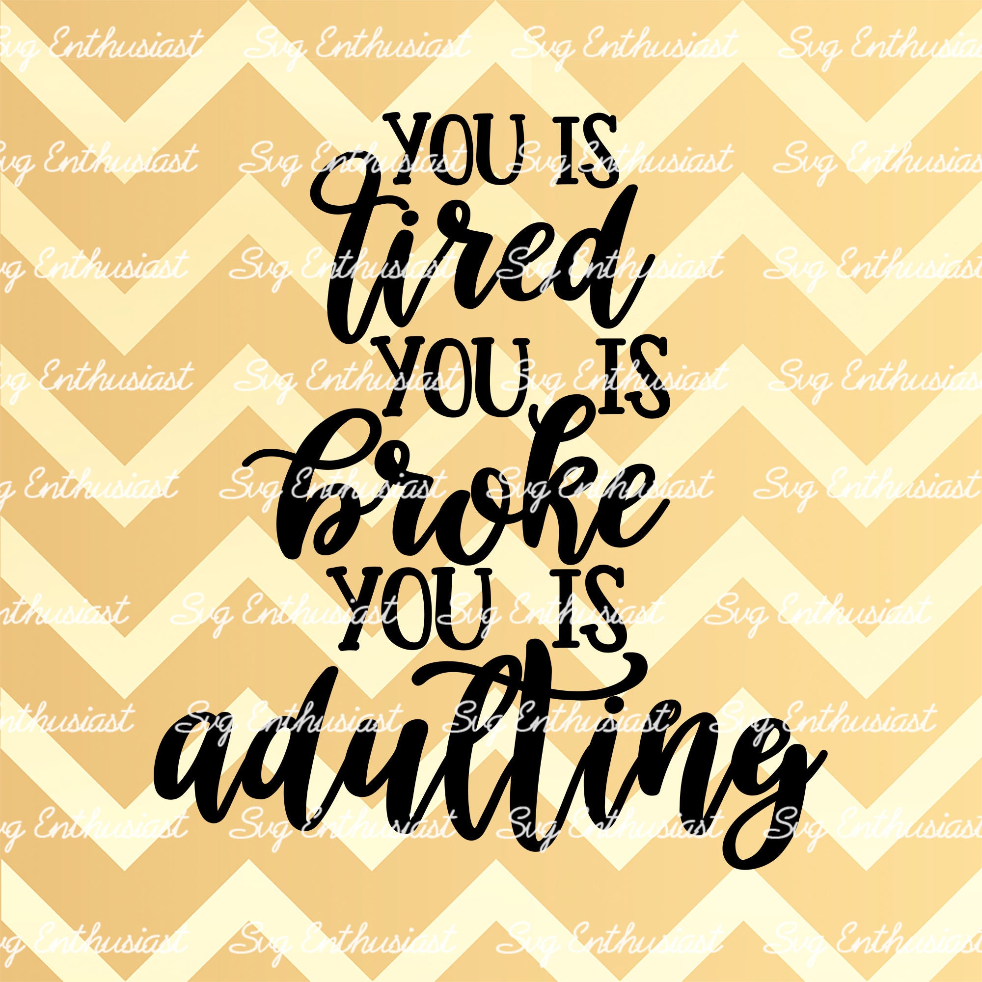 You is Tired You is Broke You is Adulting SVG, Funny Svg, Fun Sayings ...