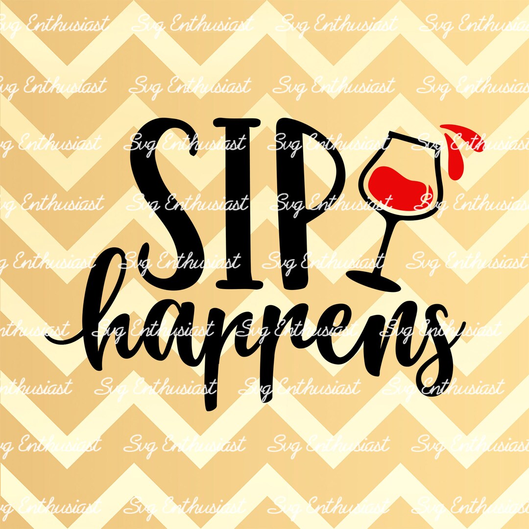 Sip Happens SVG, Wine Lover SVG, Wine Quote SVG, Fun Glass Sayings Svg ...
