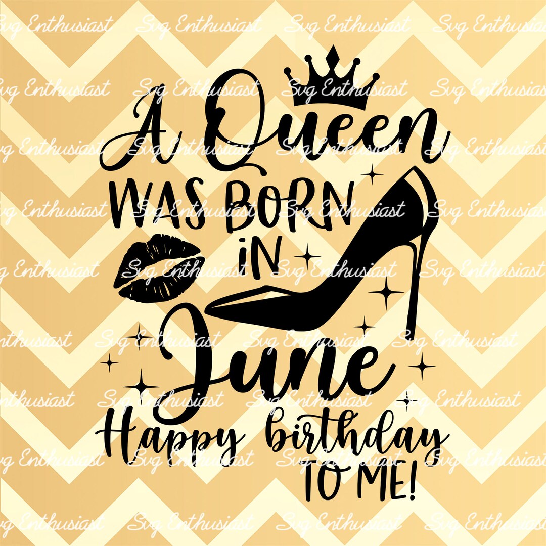 A Queen Was Born in June SVG, Happy Birthday to Me SVG, June Birthday ...