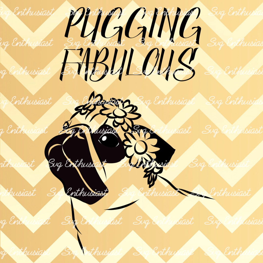 Pugging Fabulous, Pug SVG, Dog Svg, SVG Cutting File, Cricut, Cute Pug ...