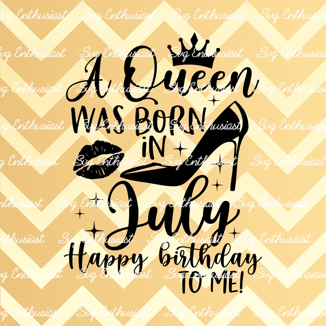 A Queen Was Born in July SVG, Happy Birthday to Me SVG, July Birthday ...