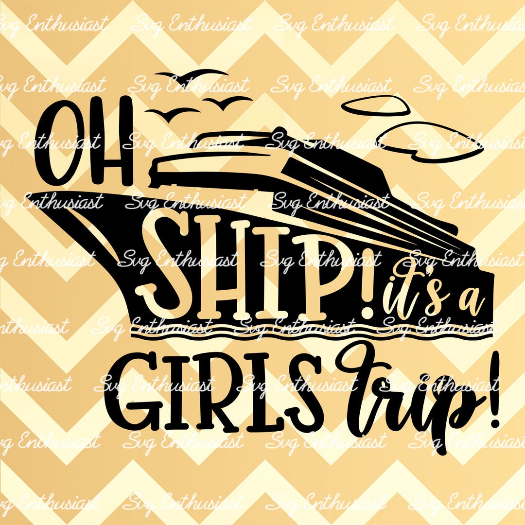 Oh Ship! It's a Girls Trip SVG, Friends Trip SVG, Summer SVG, Vacation ...
