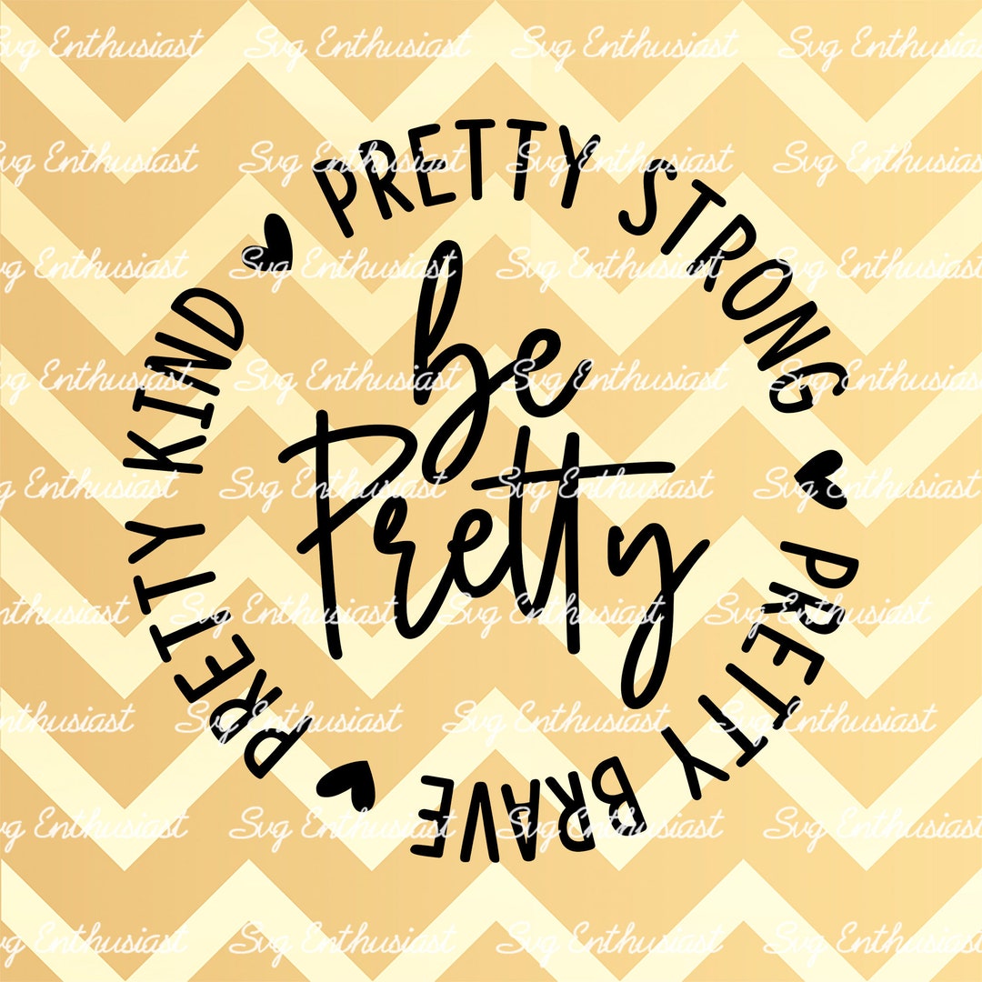 Be Pretty SVG, Pretty Strong Pretty Brave Pretty Kind SVG ...