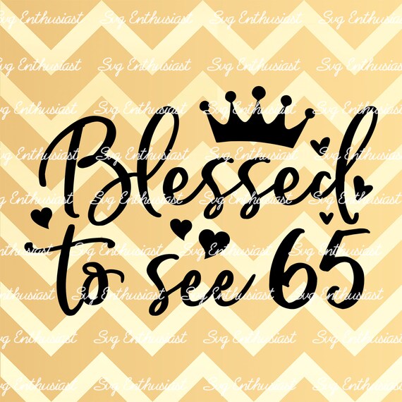 Blessed to See 65 SVG 65th Svgsixty-fifth SVG 65th Birthday | Etsy