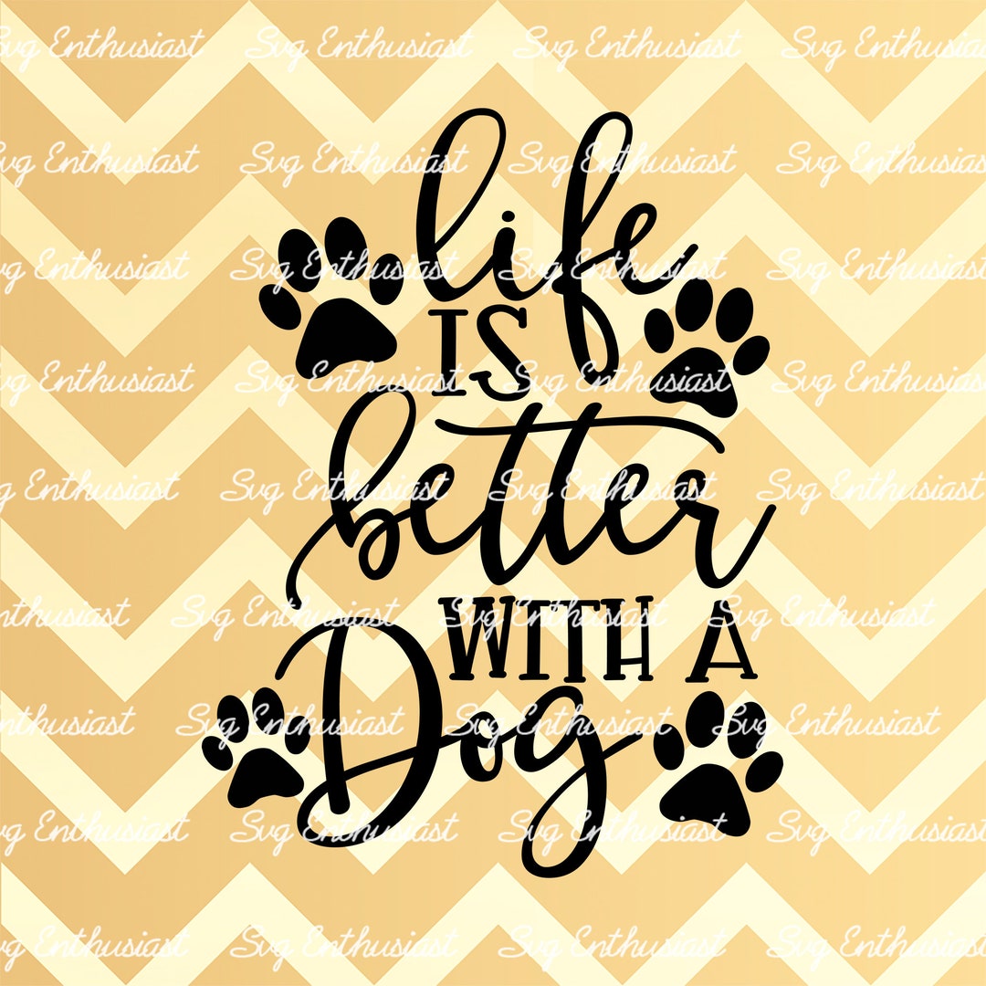 Life is Better With a Dog SVG, Paws SVG, Dog Lover SVG, Cricut, Dog Mom ...